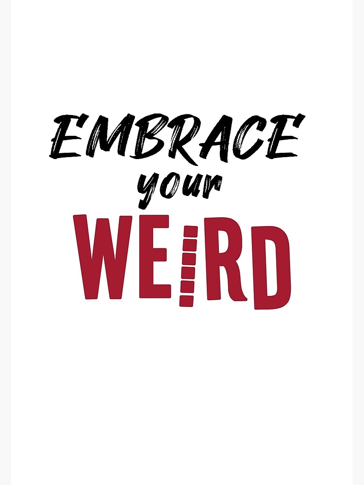 "Embrace your Weird - Text design" Poster by felixpauli | Redbubble