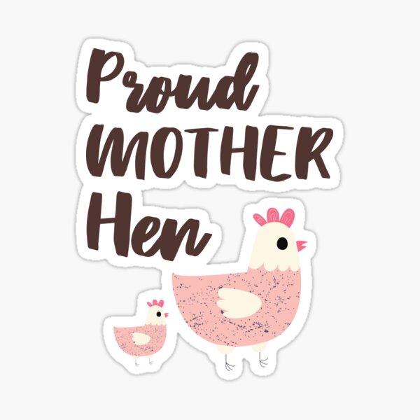 "Proud Mother Hen " Sticker by MommaPandaCo2 | Redbubble