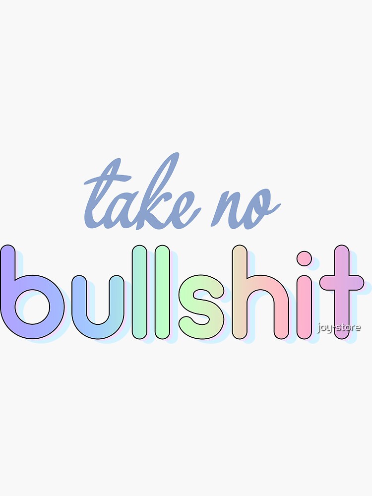 "Take no bullshit sticker" Sticker by joy-store | Redbubble