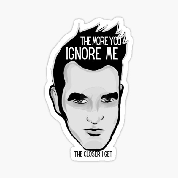 "The More You Ignore Me..." Sticker for Sale by callmemorbid | Redbubble