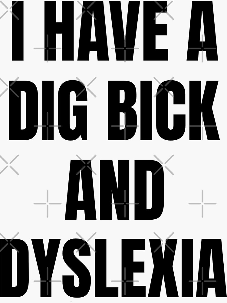 "I Have A Dig Bick And Dyslexia" Sticker for Sale by OldCamp | Redbubble