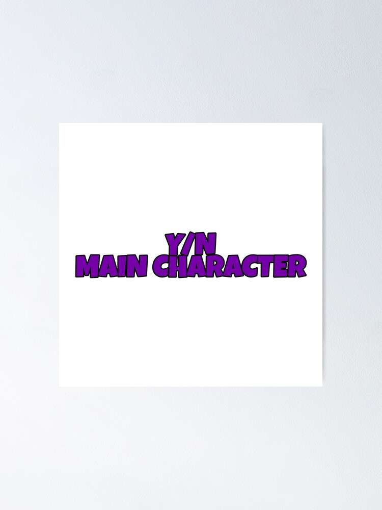 "Y/N MAIN CHARACTER" Poster for Sale by SuperDrip | Redbubble
