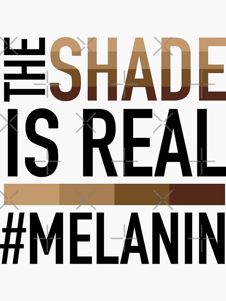 Melanin Quote The Shade Is Real Sticker For Sale By Blackartmatters