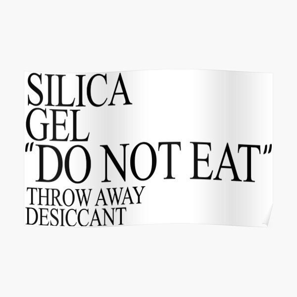 "Silica Gel Do Not Eat" Poster by JoyceBova | Redbubble