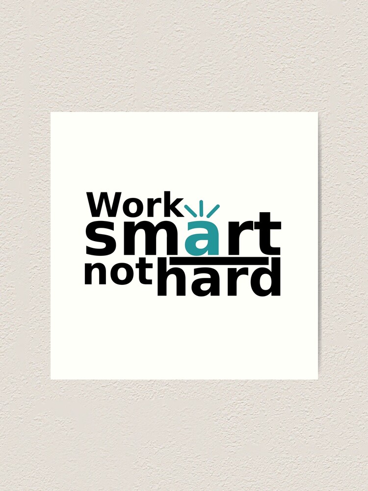 "Work smart not hard Quote" Art Print by nurdinhalid | Redbubble