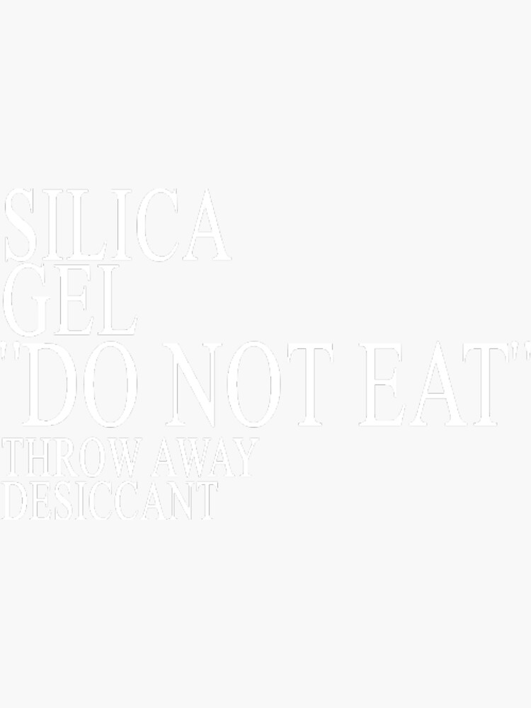 "Silica Gel Do Not Eat Throw Away" Sticker by JoyceBova | Redbubble