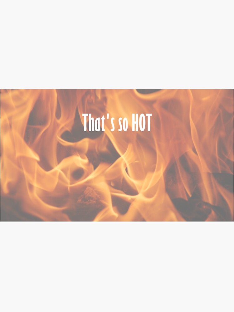 "" that's so hot "" Sticker for Sale by fernandahd | Redbubble