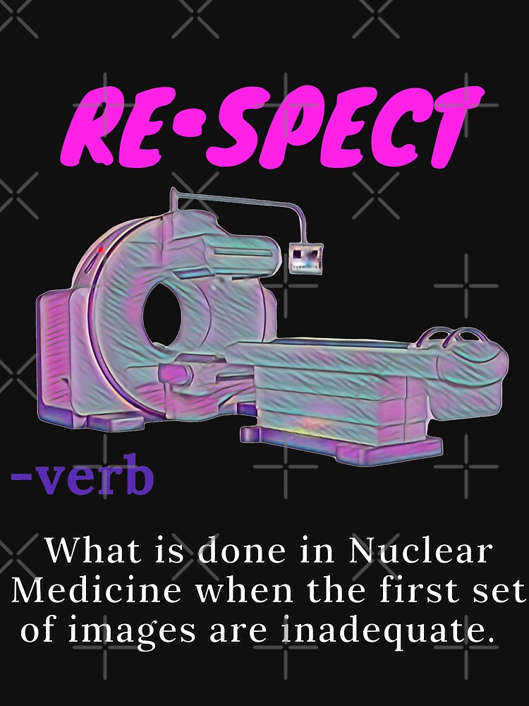 "Nuclear Medicine Respect Inside Joke Radiology white letters ...