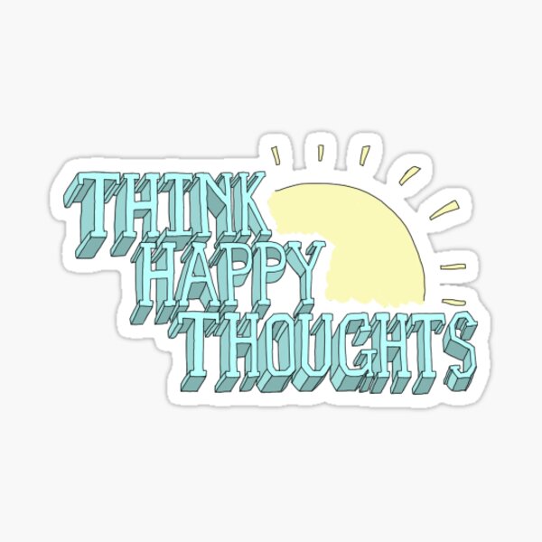 Think Happy Thoughts Stickers | Redbubble