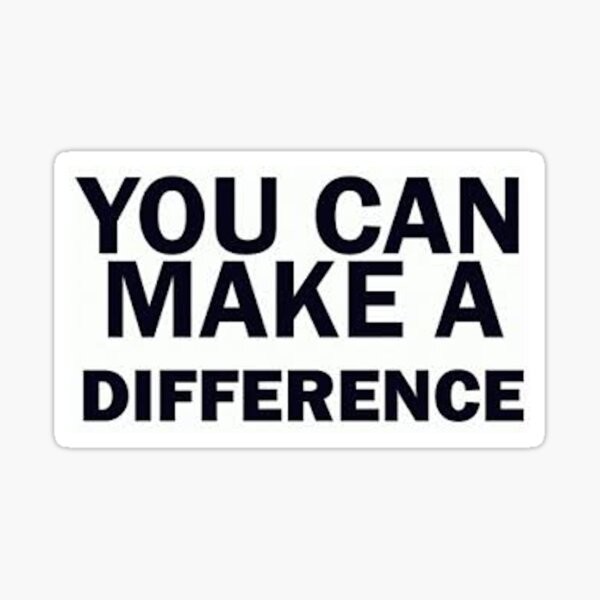 "YOU CAN MAKE A DIFFERENCE!" Sticker for Sale by AbigailMinchew | Redbubble