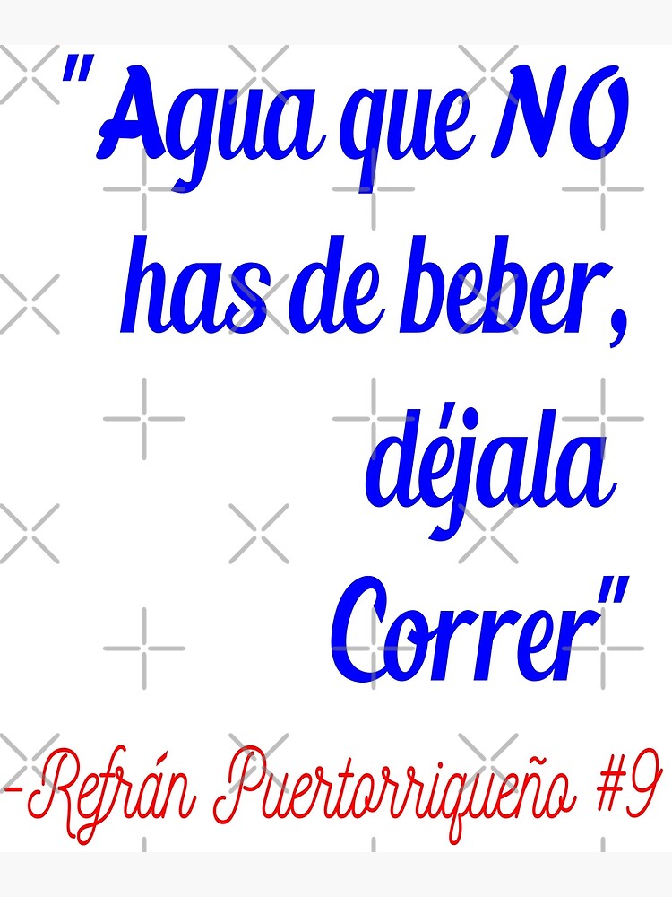Agua Que No Has De Beber Dejala Correr Refrán Puertorriqueño 9
