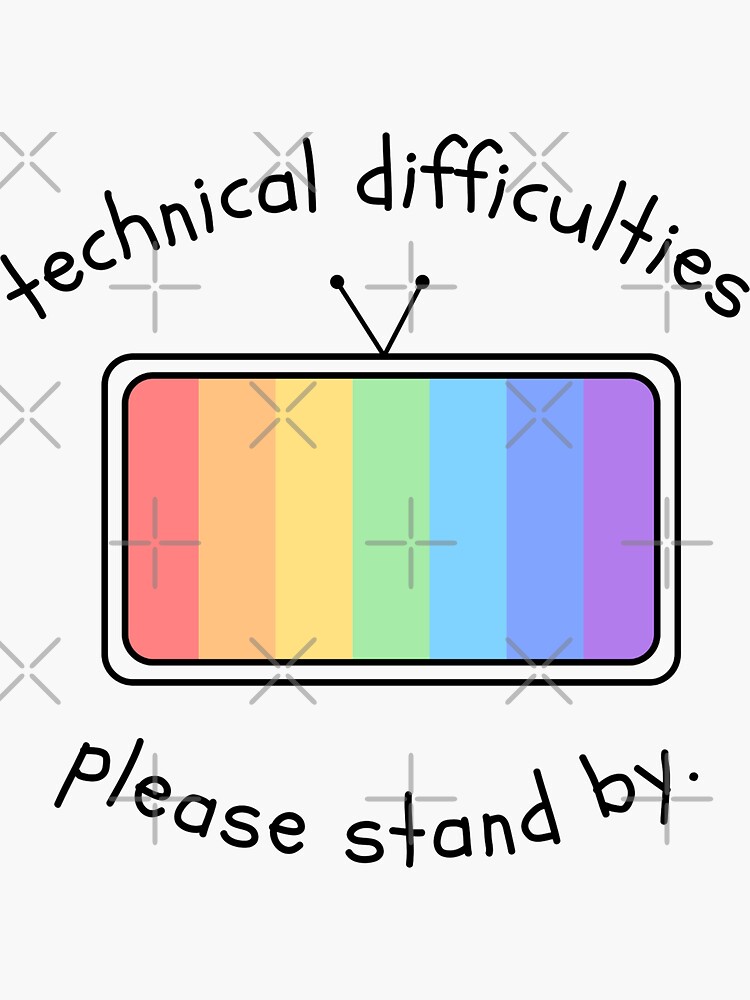 "Technical difficulties " Sticker for Sale by Josefa Jacob | Redbubble