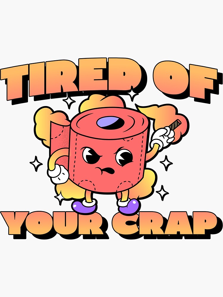 "Silly TP Tired of Your Crap Funny Logo" Sticker by AndrewCotton ...
