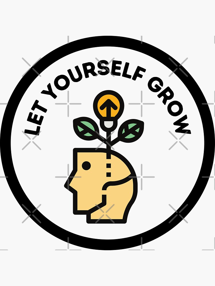 "Let Yourself Grow" Sticker for Sale by cutecrazytshirt | Redbubble