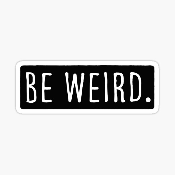 "Be weird" Sticker for Sale by Pictandra | Redbubble