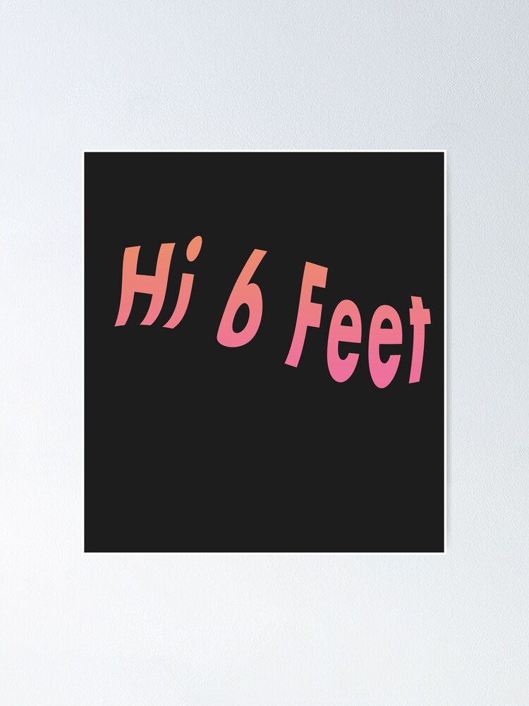 "Hi 6 Feet Distance, Social Distancin 6 Feet" Poster by Wazzy-AK ...