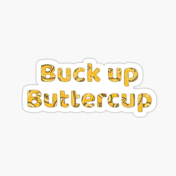 "Buck up Buttercup" Sticker for Sale by designbyjodyb | Redbubble