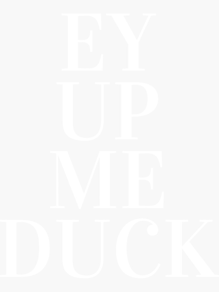 "Ey up Me Duck | Ey up Me Duck Festival 2021" Sticker for Sale by ...