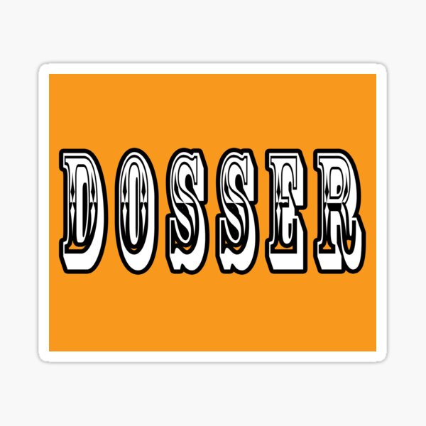 Dosser Gifts & Merchandise for Sale | Redbubble