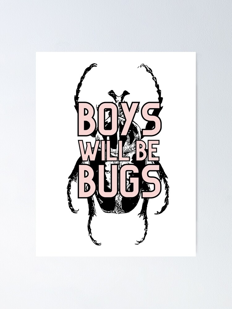 "Boys will be bugs " Poster for Sale by NadaAlk | Redbubble