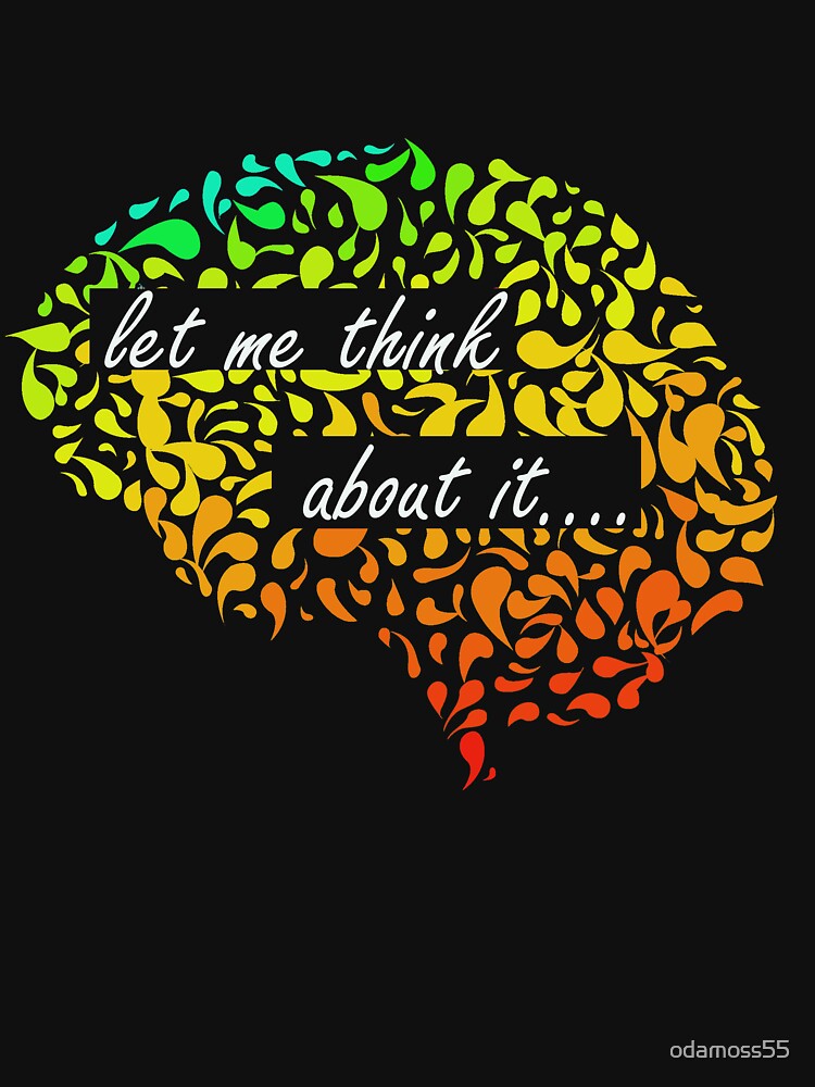 "let me think about it " T-shirt by odamoss55 | Redbubble