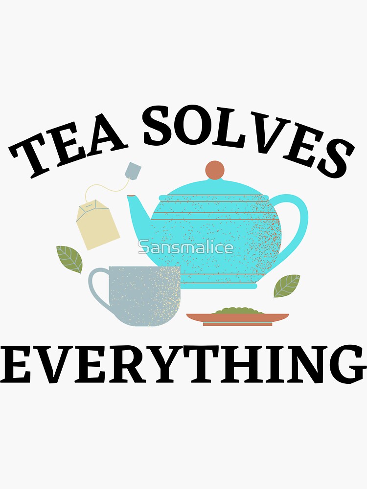 "Tea Solves Everything " Sticker for Sale by Sansmalice | Redbubble