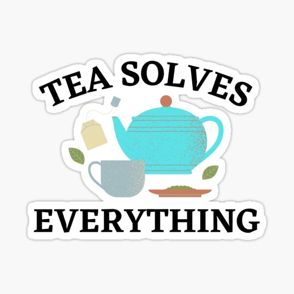 "Tea Solves Everything " Sticker for Sale by Sansmalice | Redbubble