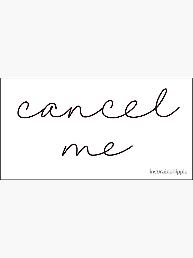 "Cancel me (cancel culture meme joke)" Sticker by incurablehippie ...