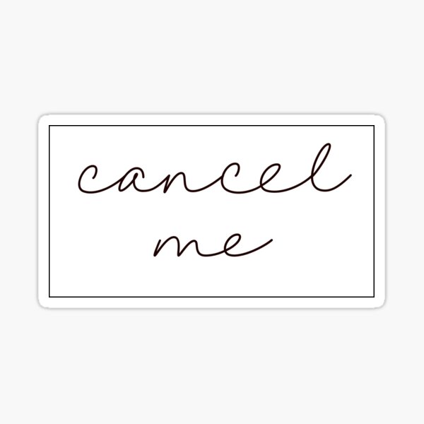 "Cancel me (cancel culture meme joke)" Sticker by incurablehippie ...