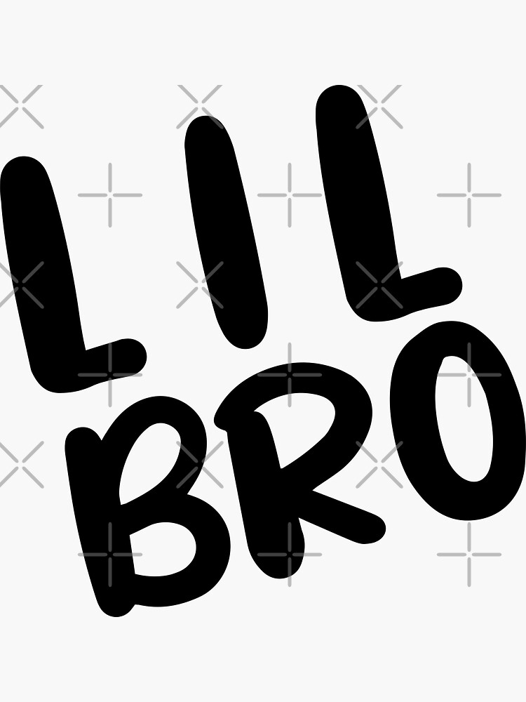 "Lil Bro, little bro, lil brother, little brother" Sticker for Sale by ...
