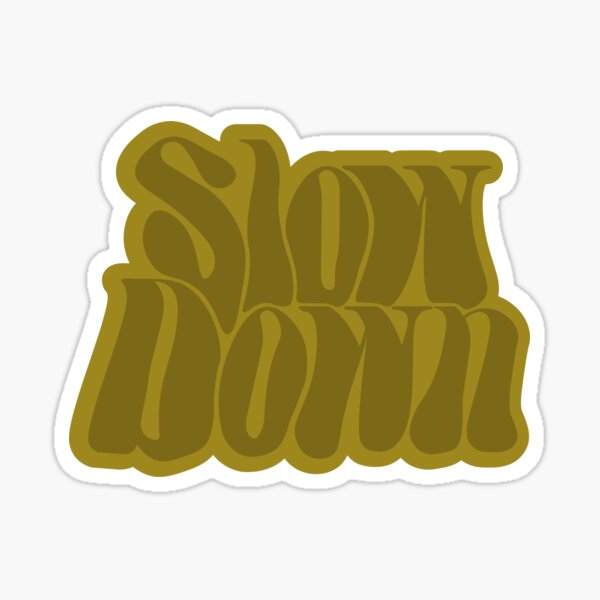 "Slow Down" Sticker for Sale by jlkuiken | Redbubble