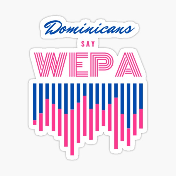 "Dominicans Say Wepa - Funny, Hispanic, Quote" Sticker for Sale by ...