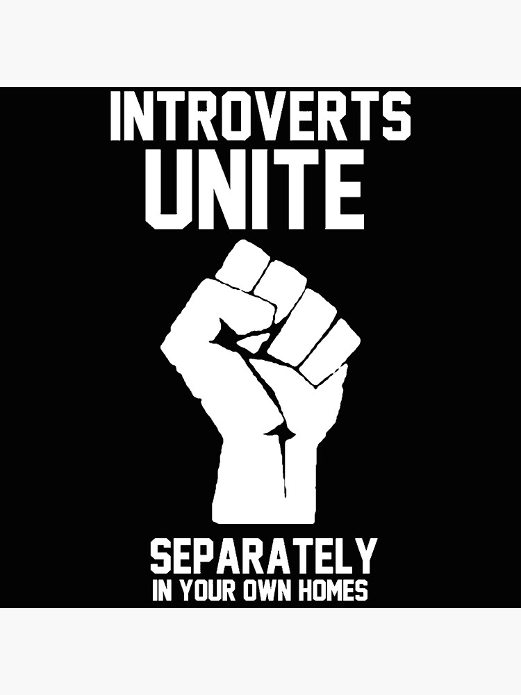 Introverts Unite Separately In Your Own Homes Poster By Guy3ruke