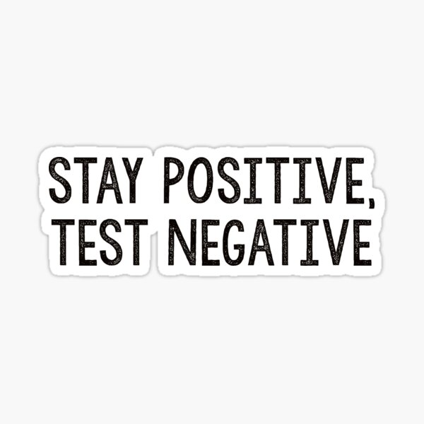"Stay positive, test negative" Sticker for Sale by MissElis | Redbubble