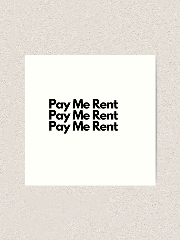 "Pay me rent" Art Print for Sale by Milumbe | Redbubble