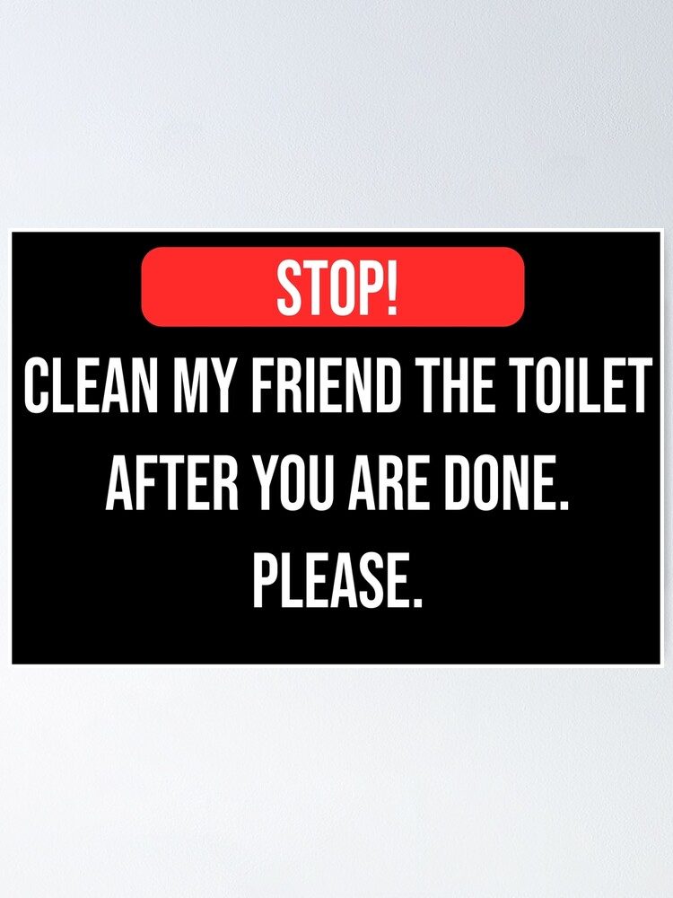 "Stop! Clean The Toilet!" Poster for Sale by sukram42 | Redbubble