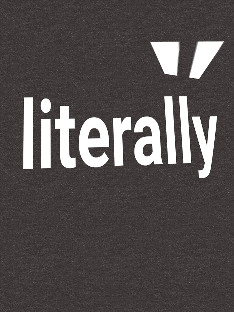 "literally actually text white on black" T-shirt for Sale by ...