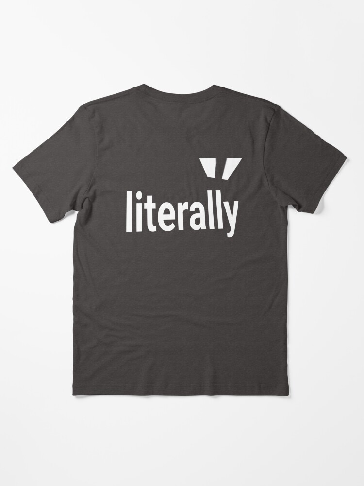 "literally actually text white on black" T-shirt for Sale by ...