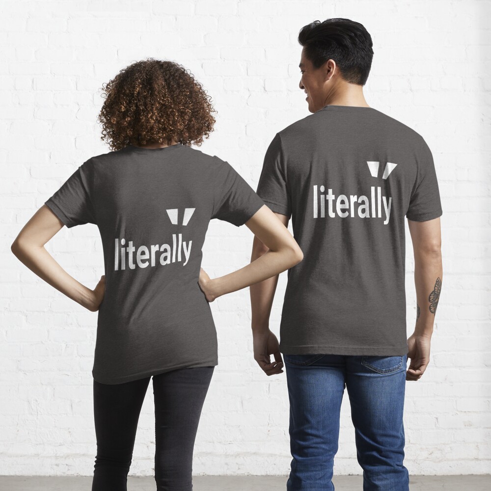 "literally actually text white on black" T-shirt for Sale by ...
