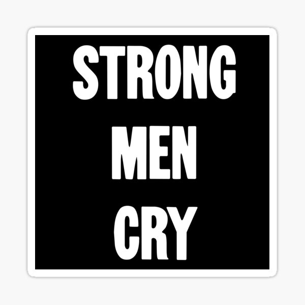 "Strong Men Cry" Sticker for Sale by GdLkngCrps | Redbubble