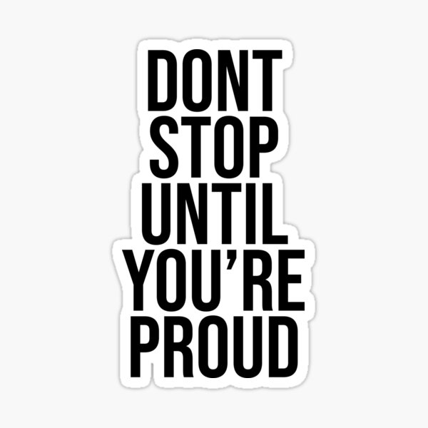 "don't stop until youre proud" Sticker by skr0201 | Redbubble