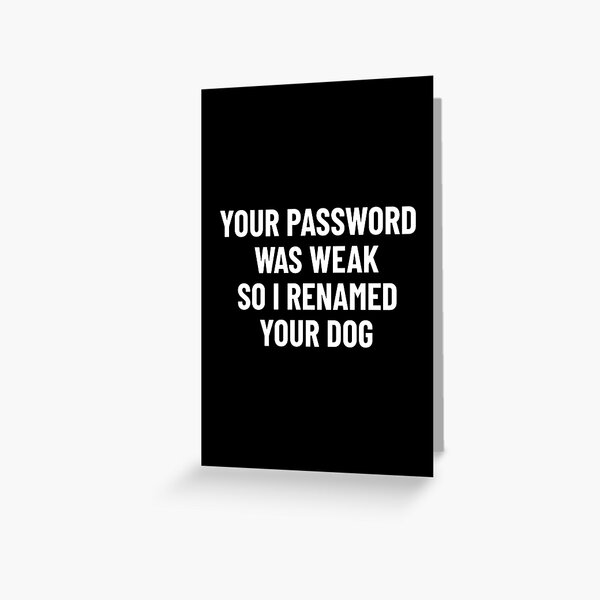 "Your Password Was Weak So I Renamed Your Dog Cybersecurity" Greeting ...