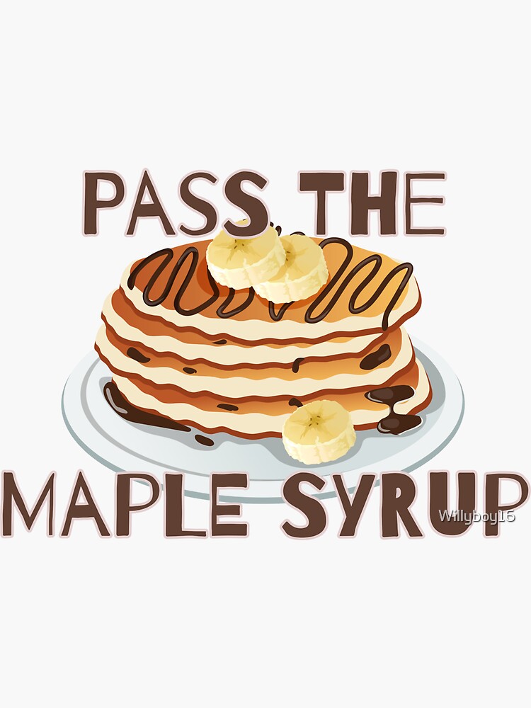 "Pass The Maple Syrup Gifts" Sticker for Sale by Willyboy16 | Redbubble