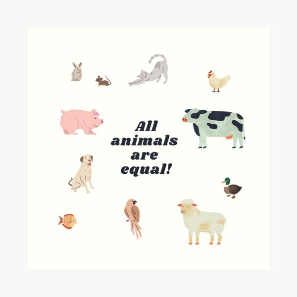 All Animals Are Equal Art Prints | Redbubble