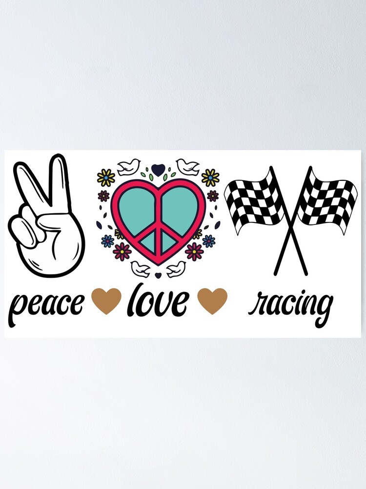 "Peace Love Racing" Poster by Theobsessed01 | Redbubble