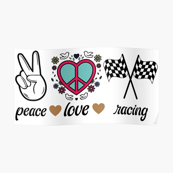 "Peace Love Racing" Poster by Theobsessed01 | Redbubble