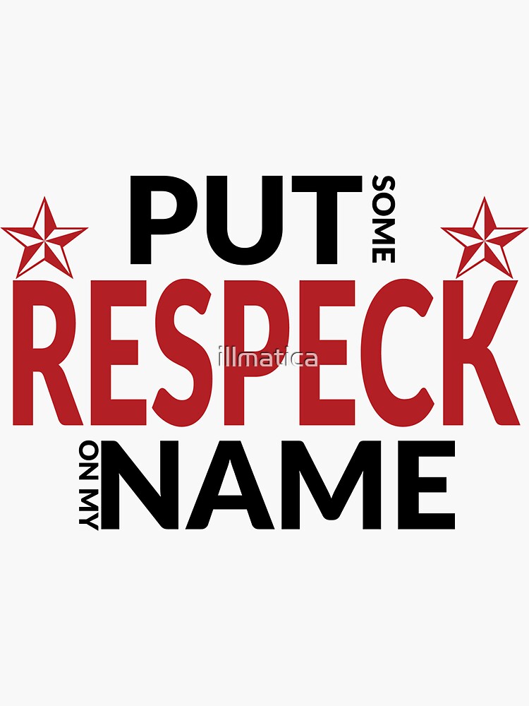 "Put some RESPEK on my Name" Sticker by illmatica | Redbubble