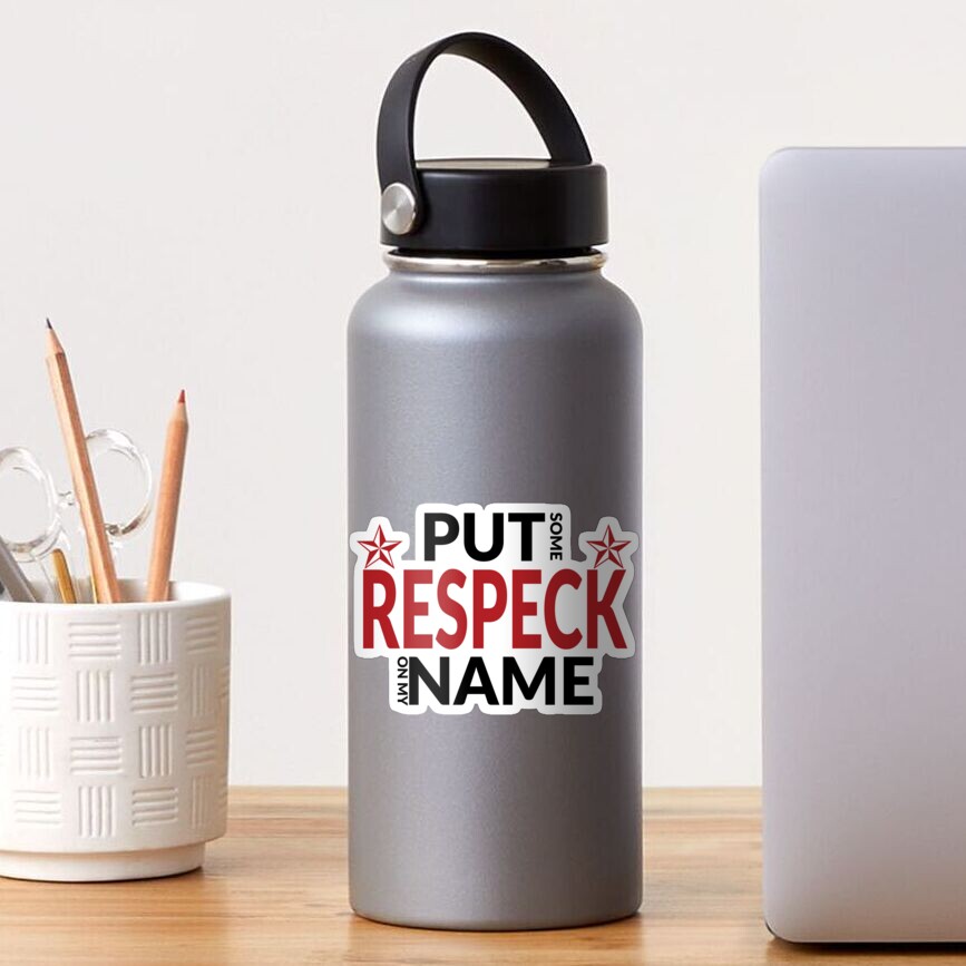 "Put some RESPEK on my Name" Sticker by illmatica | Redbubble