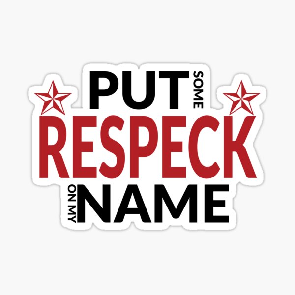 "Put some RESPEK on my Name" Sticker by illmatica | Redbubble