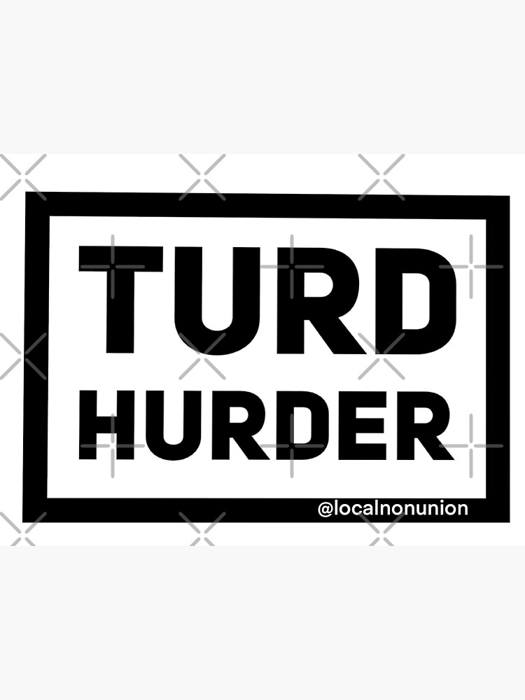 "Turd hurder" Sticker for Sale by Localnonunion | Redbubble